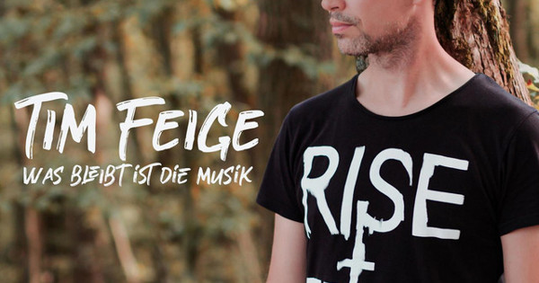 Tim Feige - Was bleibt ist die Musik
