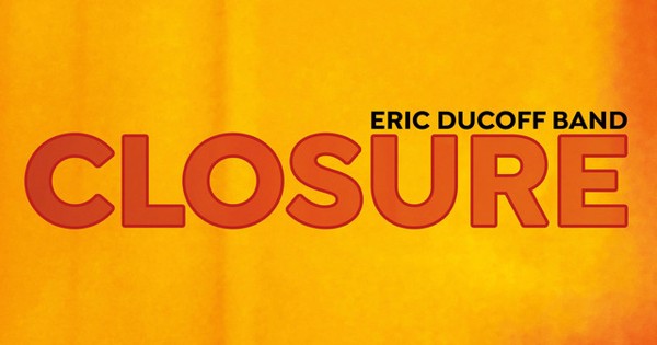 Eric Ducoff Band - Closure