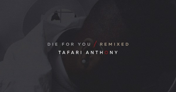 Tafari Anthony - Die for You (Remixed)