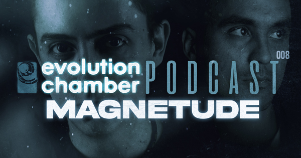 Evolution Chamber Podcast 008 - Magnetude