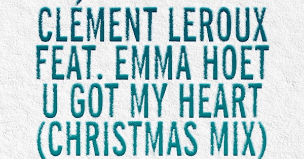Clément Leroux feat. Emma Hoet - U Got My Heart (Christmas Mix)