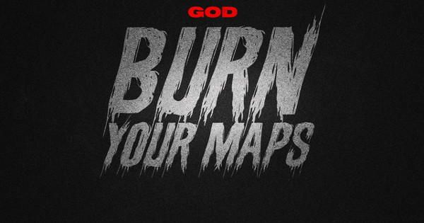 God - Burn Your Maps