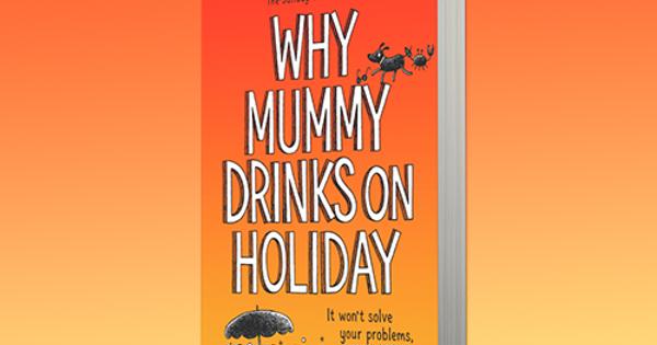 Why Mummy Drinks on Holiday