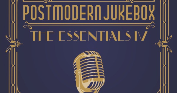 Scott Bradlee's Postmodern Jukebox - The Essentials IV