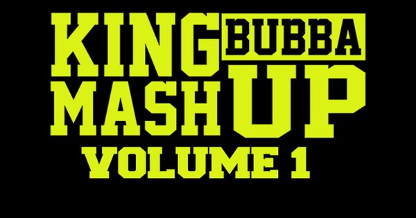King Bubba Fm - King Bubba Mashup Volume 1
