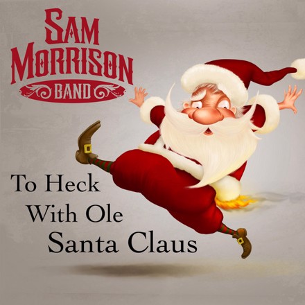 Sam Morrison Band - To Heck With Ole Santa Claus