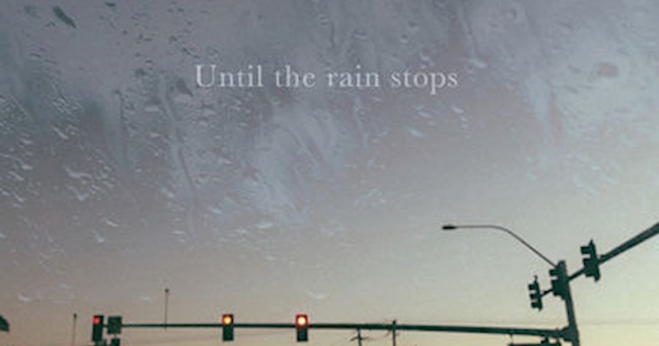 Until the rain stops