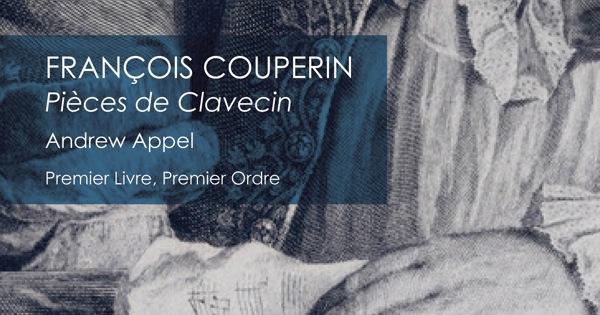 Andrew Appel - Couperin: Premier livre de pièces de clavecin, Ordre 1