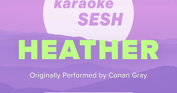 karaoke SESH - Heather (Higher Key) [Originally Performed by Conan Gray ...