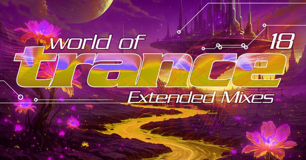 Various Artists - World Of Trance 18 (Extended Mixes)
