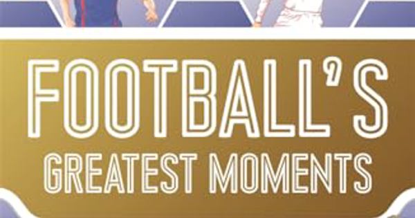 Football's Greatest Moments