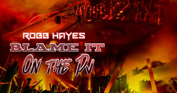 Robb Hayes - Blame It on the DJ - Single