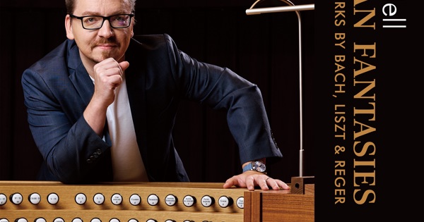 Felix Hell - Organ Fantasies: Masterworks by Bach, Liszt & Reger